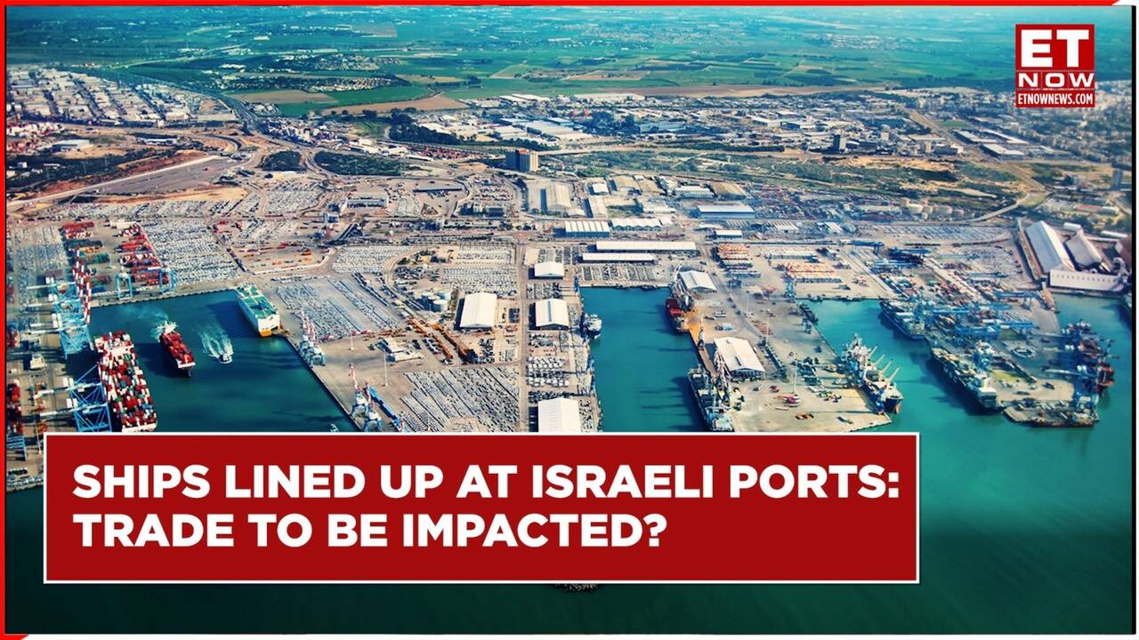 Israel Hamas War | Ships Stuck At Israeli Ports: Will It Slow Down ...