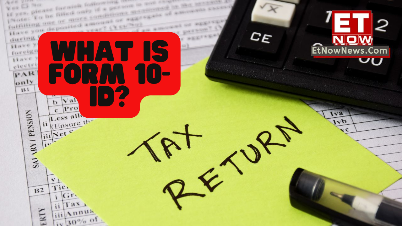 Income Tax Return Filing: What is form 10-ID? Know eligibility, limits ...