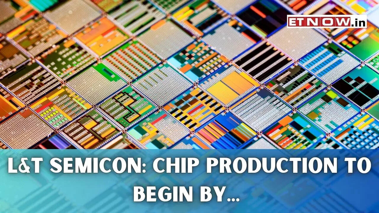 L&T Semicon: Chip production to begin by... - Details - Companies | ET Now